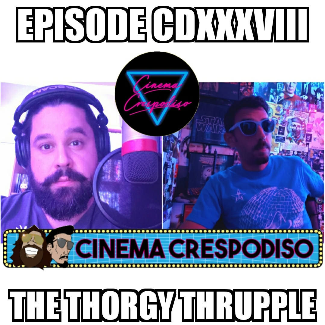 Cinema Crespodiso - #438 - The Thorgy Thrupple - PFT Media