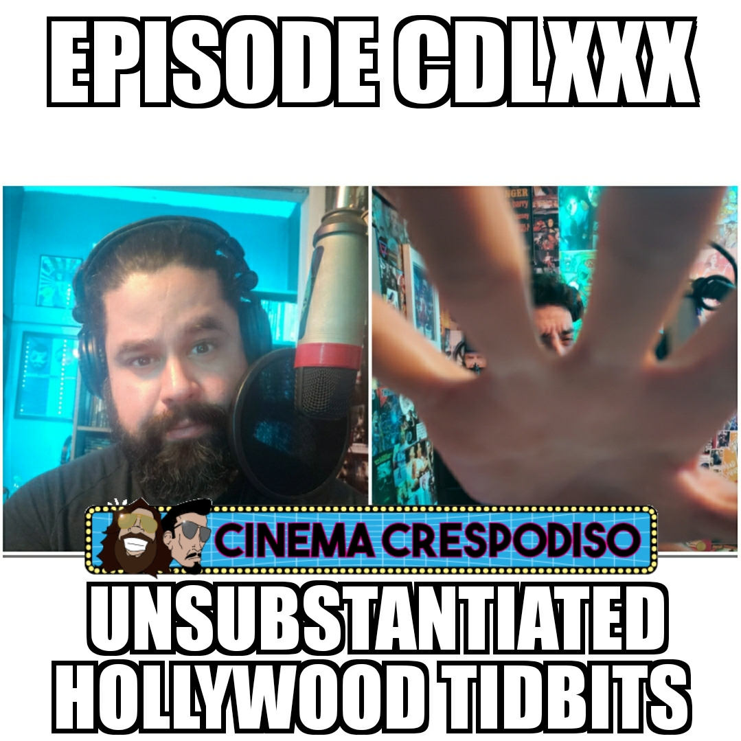 Cinema Crespodiso - #480 - Unsubstantiated Hollywood Tidbits - PFT Media