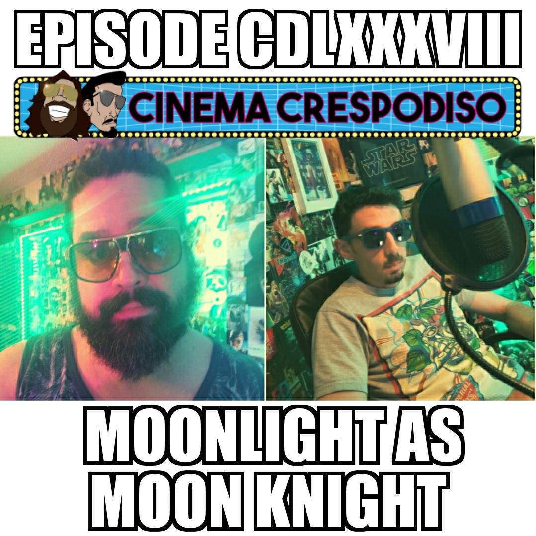 Cinema Crespodiso - #487 - Moonlight as Moon Knight - PFT Media